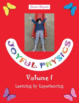 DOWNLOAD [Pdf]> Joyful Physics Volume I: Learning by Experiencing BY Gunjan Raizada on Textbook ...