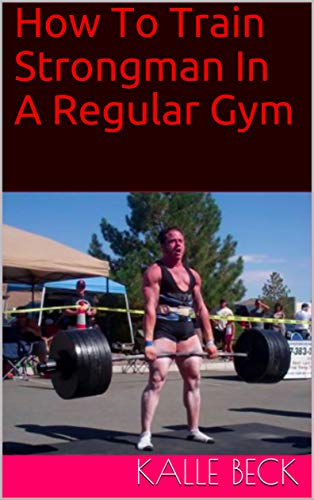 Download# How To Train Strongman In A Regular Gym by Kalle Beck / Twitter