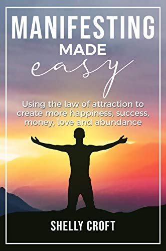 Download# Manifesting Made Easy : Using the Law of Attraction to create more happiness, success ...