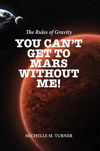 Download# You Can't Get to Mars Without Me! The Rules of Gravity by Michelle M. Turner / Twitter