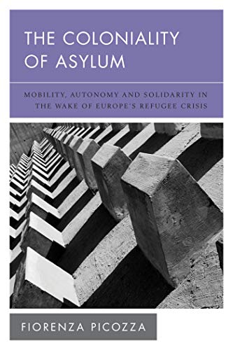 Download# The Coloniality of Asylum: Mobility, Autonomy and Solidarity in the Wake of Europe’s ...