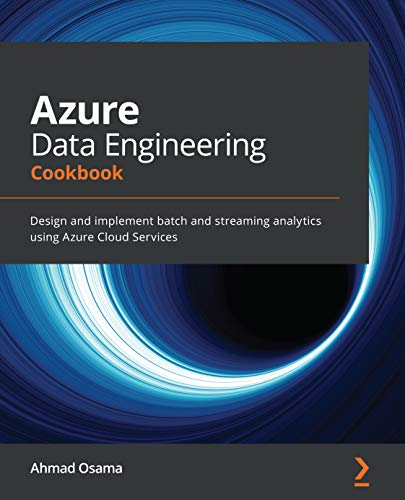 Download# Azure Data Engineering Cookbook: Design and implement batch and streaming analytics ...