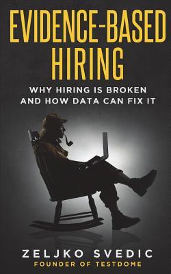 'Download [pdf]] Evidence-Based Hiring: Why Hiring Is Broken and How Data Can Fix It By Zeljko ...