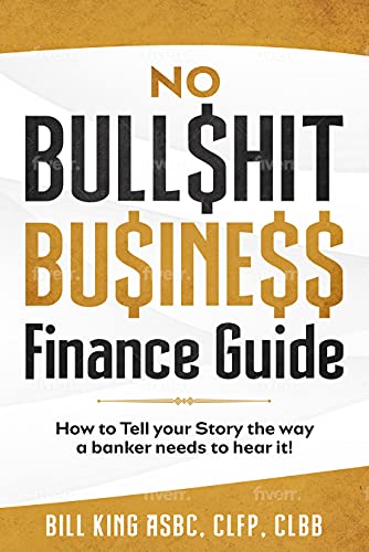 Download# No BullShit Business Finance Guide: How To Tell Your Story The Way a Banker Needs To ...