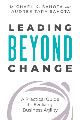 [EPUB][PDF] Leading Beyond Change: A Practical Guide to Evolving Business Agility by Michael ...