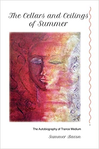 READ/DOWNLOAD*+ The Cellars and Ceilings of Summer: An Autobiography of Trance Medium Summer ...