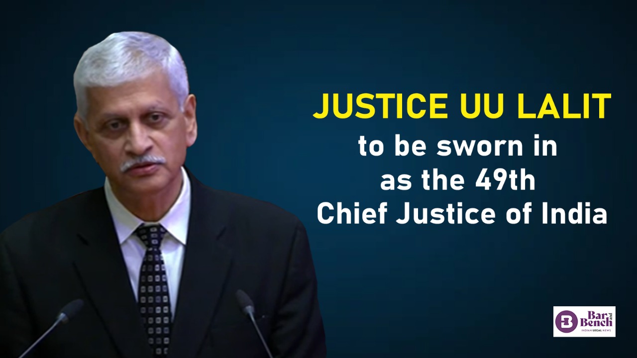Bar & Bench on Twitter: "Justice UU Lalit to be sworn-in as the 49the Chief Justice of India by ...