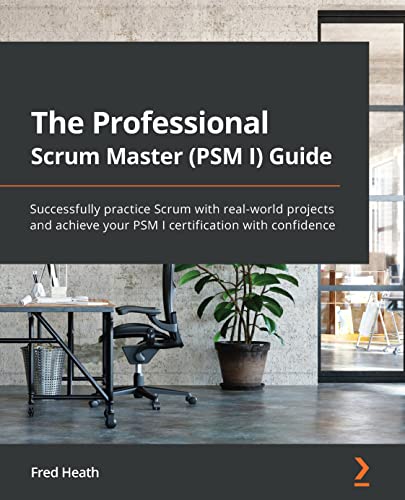 Download# The Professional Scrum Master (PSM I) Guide: Successfully practice Scrum with real ...