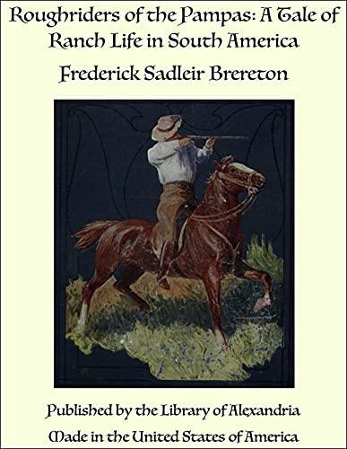 Download# Roughriders of the Pampas: A Tale of Ranch Life in South ...