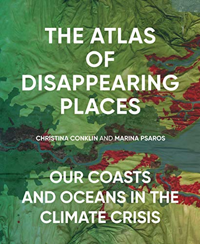 Download# The Atlas of Disappearing Places: Our Coasts and Oceans in the Climate Crisis by ...