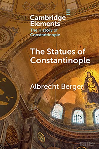Download# The Statues of Constantinople (Elements in the History of Constantinople) by Albrecht ...