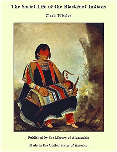 Download# The Social Life of the Blackfoot Indians by Clark Wissler ...