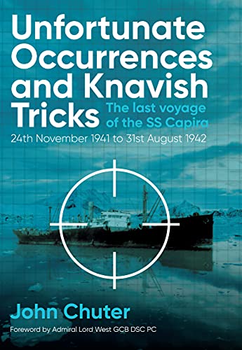 Download# Unfortunate Occurrences and Knavish Tricks: The Last Voyage of the SS Capira by John ...