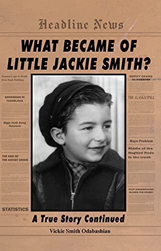 Download# What Became of Little Jackie Smith?: A True Story Continued by Vickie Smith Odabashian ...