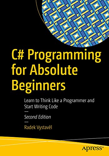 Download# C# Programming for Absolute Beginners: Learn to Think Like a Programmer and Start ...