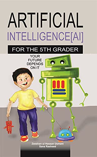 Download# Artificial Intelligence for the 5th Grader: Your Future Depends On It by Zeeshan-ul ...