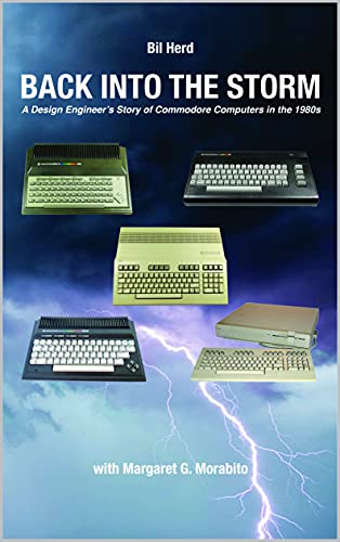 Download# Back into the Storm: A Design Engineer's Story of Commodore Computers in the 1980s by ...