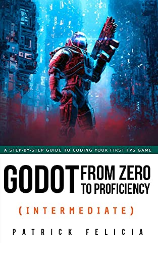 Download# Godot from Zero to Proficiency (Intermediate): A step-by-step guide to coding your FPS ...