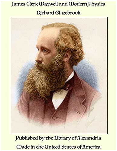 Download# James Clerk Maxwell and Modern Physics by Richard Glazebrook ...