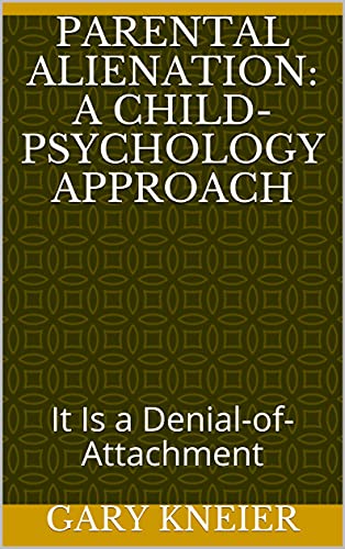 Download# Parental Alienation: A Child-Psychology Approach: It Is a Denial-of-Attachment by Gary ...