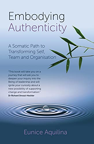 Download# Embodying Authenticity: A Somatic Path to Transforming Self, Team and Organisation by ...