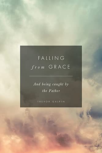 Download# Falling from Grace: And being caught by the Father by Trevor Galpin / Twitter