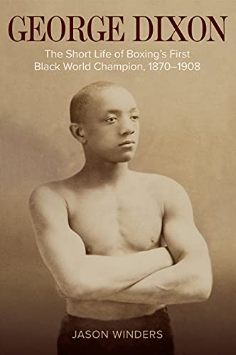 Download# George Dixon: The Short Life of Boxing's First Black World Champion, 1870–1908 (Sport ...