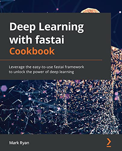 Download# Deep Learning with fastai Cookbook: Leverage the easy-to-use fastai framework to ...