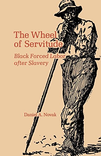 Download# The Wheel of Servitude: Black Forced Labor after Slavery by Daniel A. Novak / Twitter