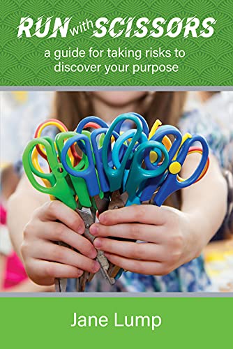 Download# Run with Scissors: a guide for taking risks to discover your purpose by Jane Lump ...
