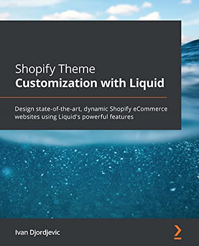 Download# Shopify Theme Customization with Liquid: Design state-of-the-art, dynamic Shopify ...