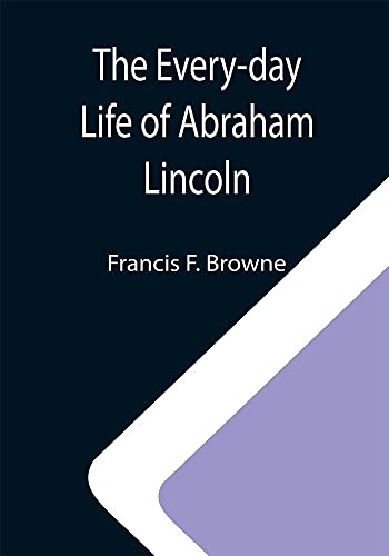 Download# The Every-day Life of Abraham Lincoln; A Narrative And ...
