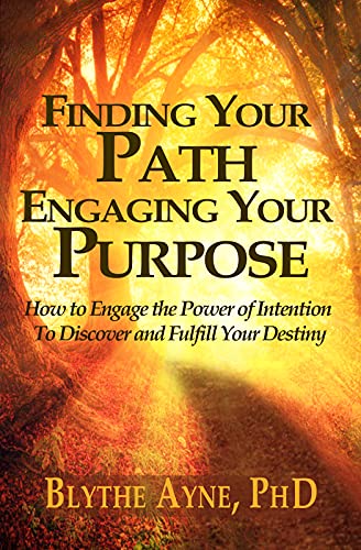 Download# Finding Your Path, Engaging Your Purpose: How to Engage the Power of Intention to ...