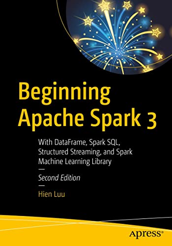 Download# Beginning Apache Spark 3: With DataFrame, Spark SQL, Structured Streaming, and Spark ...