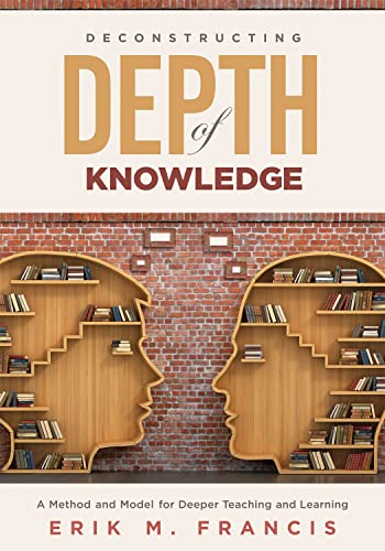 Download# Deconstructing Depth of Knowledge: A Method and Model for Deeper Teaching and Learning ...