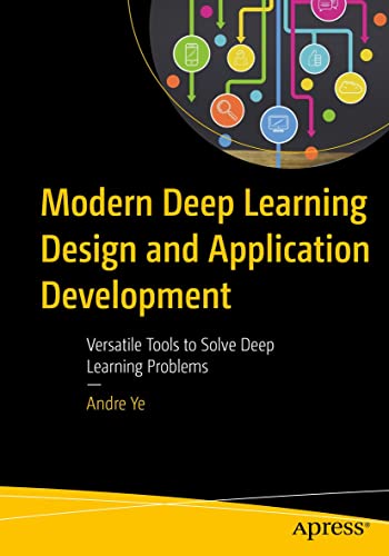 Download# Modern Deep Learning Design and Application Development: Versatile Tools to Solve Deep ...