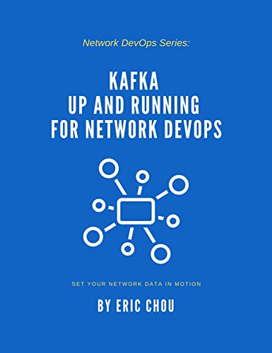 Download# Kafka Up and Running for Network DevOps: Set Your Network Data in Motion by Eric Chou ...