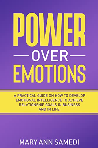Download# Power Over Emotions: A Practical Guide on How to Develop Emotional Intelligence to ...