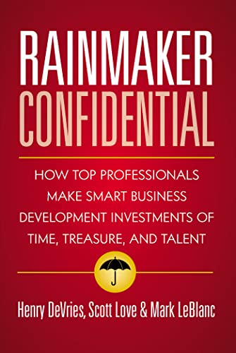 Download# Rainmaker Confidential: How Top Professionals Make Smart Business Development ...