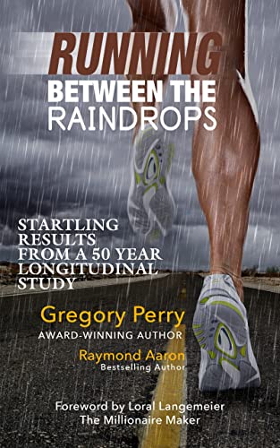 Download# RUNNING BETWEEN THE RAINDROPS: Startling Results From a 50 Year Longitudinal Study by ...