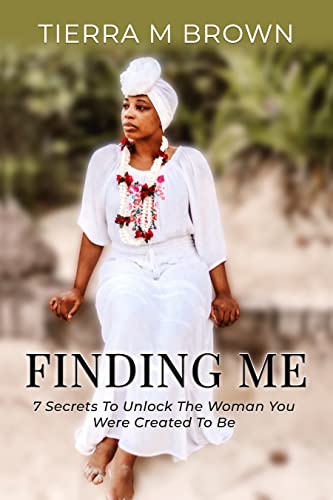 Download# Finding Me: 7 Secrets To Unlock The Woman You Were Created To Be by Tierra Brown / Twitter