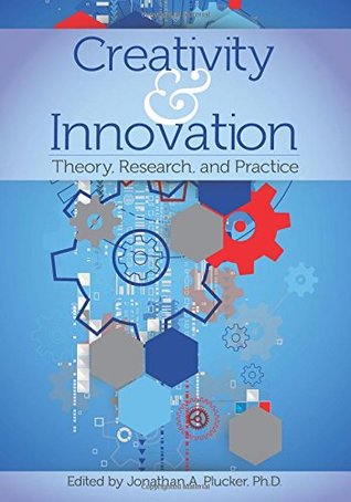 Download [pdf]> Creativity and Innovation: Theory, Research, and Practice by Jonathan A. Plucker ...