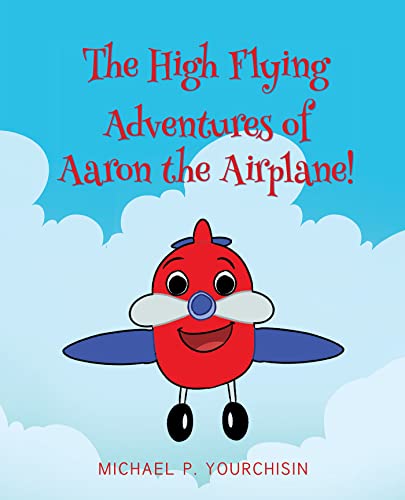 Download# The High Flying Adventures of Aaron the Airplane! by Michael ...