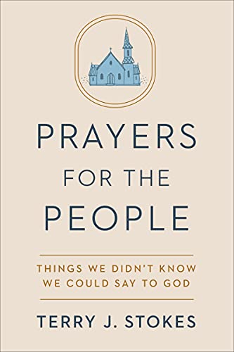 Download# Prayers for the People: Things We Didn't Know We Could Say to God by Terry J. Stokes ...