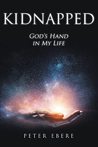 Download# Kidnapped: God's Hand in My Life by Peter Ebere / Twitter