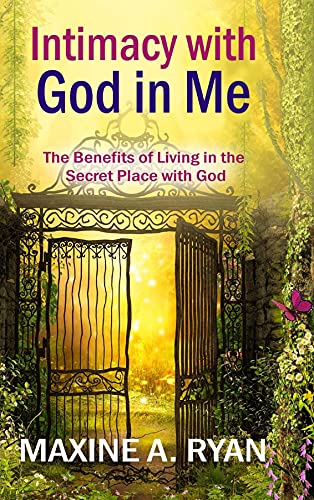 Download# Intimacy with God in Me: The Benefits of Living in the Secret Place with God by Maxine ...