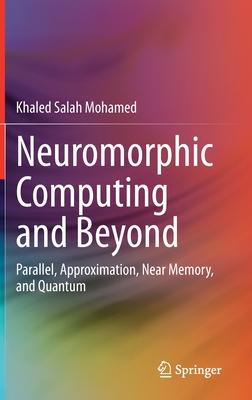 download [pdf]> Neuromorphic Computing and Beyond: Parallel, Approximation, Near Memory, and ...