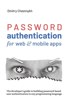 [EPUB][PDF] Password Authentication for Web and Mobile Apps: The Developer's Guide To Building ...
