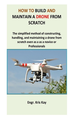 [EPUB] read] How to build and maintain a drone from scratch: The simplified method of ...