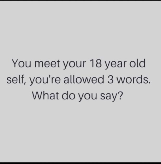 Qotd 18 Year Old Self The Burning Platform